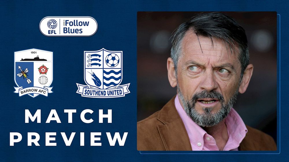 IFOLLOW BLUES: PHIL BROWN'S BARROW PREVIEW | Southend United Football Club
